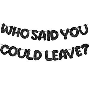 Fulmoon Glitter Who Said You Could Leave Banner Pre Strung Going Away Party Decorations 9.8 ft Farewell Banner Going Away Party Sign Garland for Retirement Graduation(Glitter Black)
