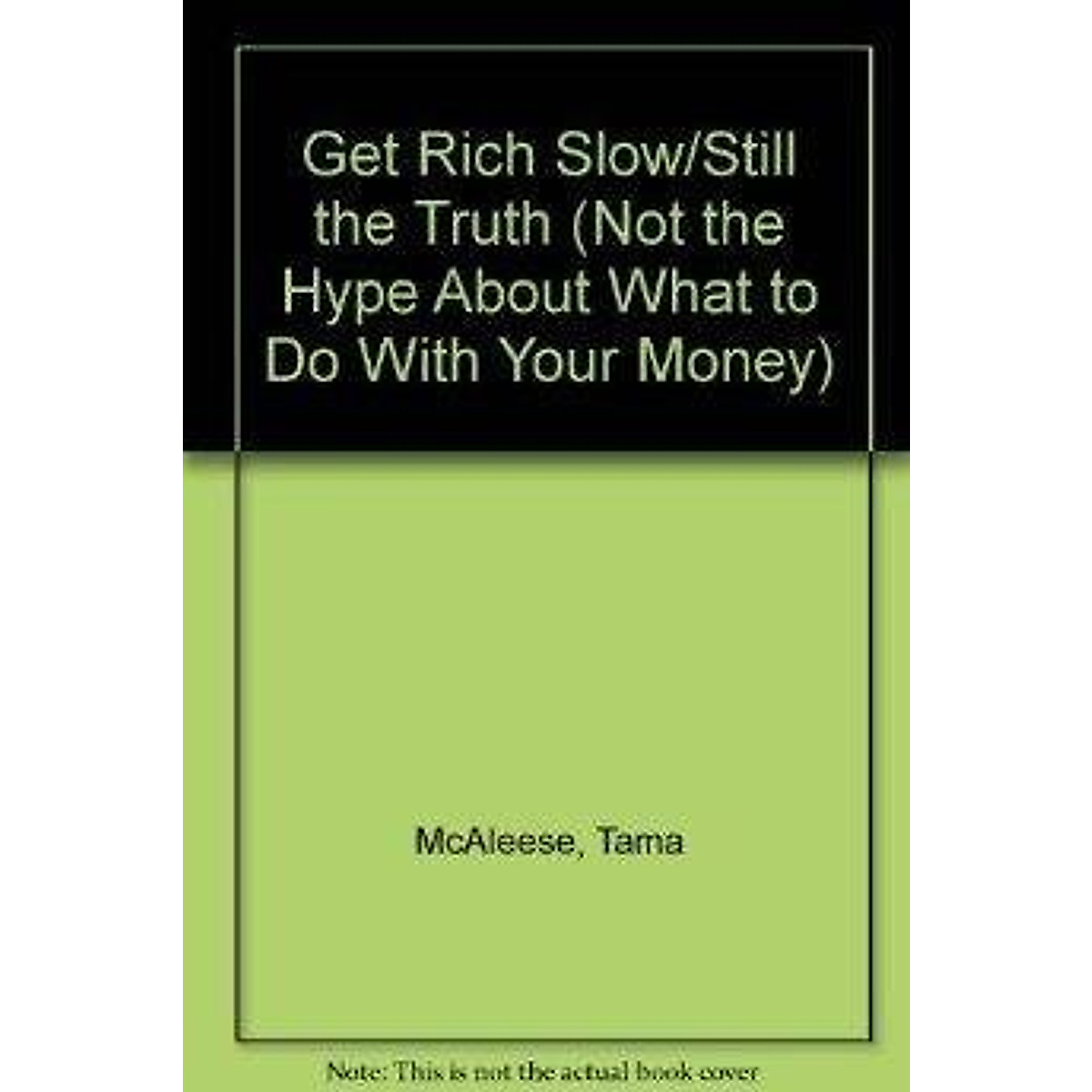 Get Rich Slow/Still the Truth (Not the Hype About What to Do With Your Money)