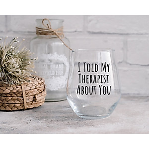 I Told My Therapist About You Stemless WIne Glass, Funny Wine Glass, Therapy Gift - 21oz