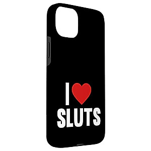 iPhone 15 Plus I LOVE SLUTS Case