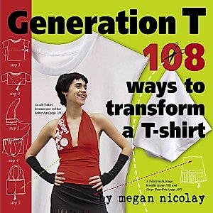 Generation T 101 Ways to Transform a T-Shirt by Nicolay, Megan ( Author ) ON Feb-24-2006, Paperback