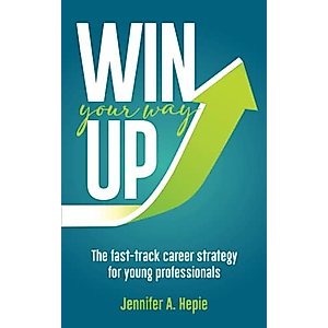 Win Your Way Up: The fast-track career strategy for young professionals