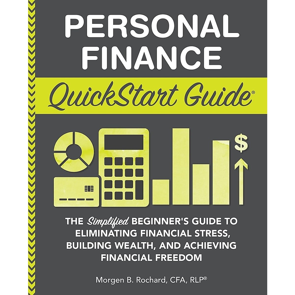 Personal Finance QuickStart Guide: The Simplified Beginner’s Guide to Eliminating Financial Stress, Building Wealth, and Achieving Financial Freedom (Personal Finance - QuickStart Guides)