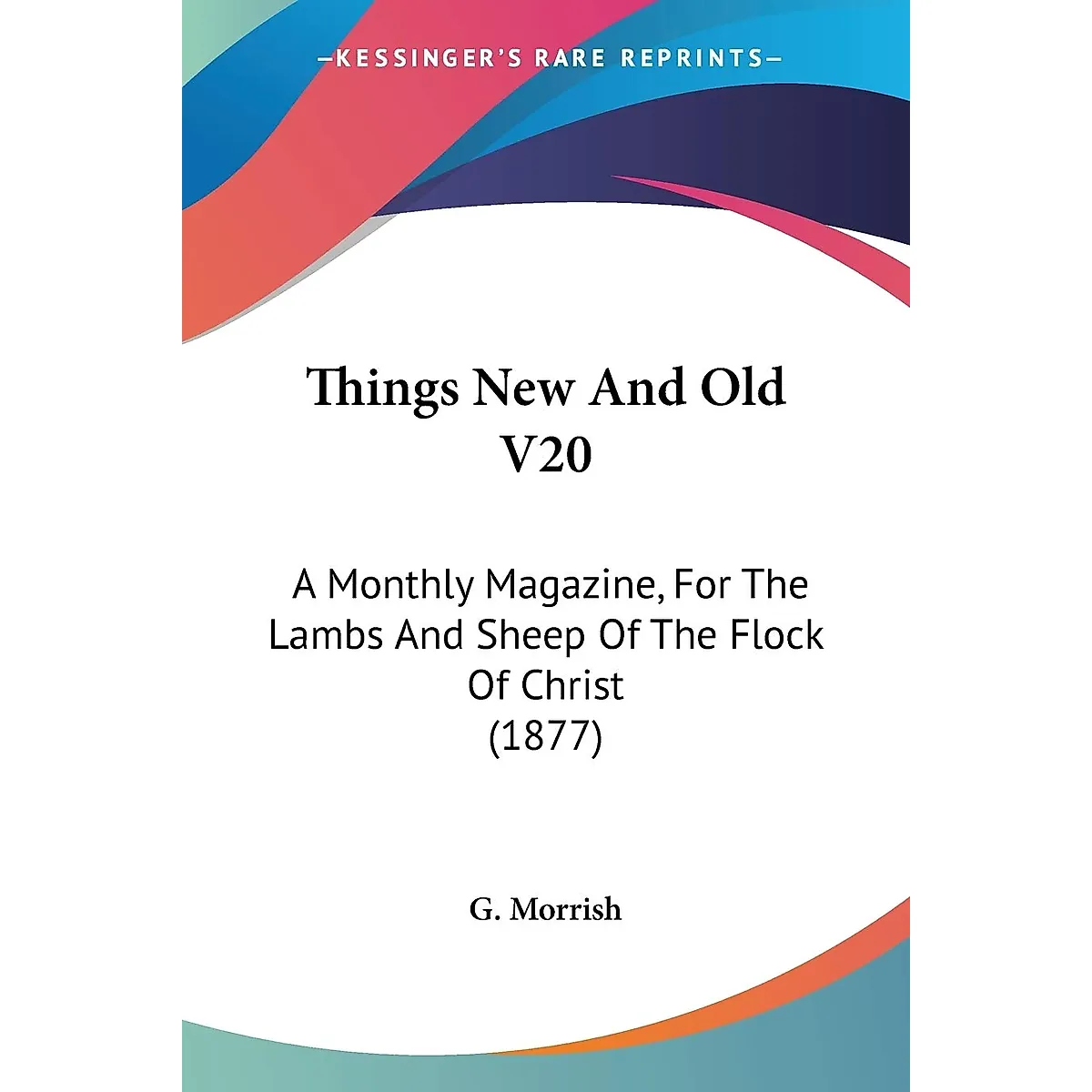 Things New And Old V20: A Monthly Magazine, For The Lambs And Sheep Of The Flock Of Christ (1877)
