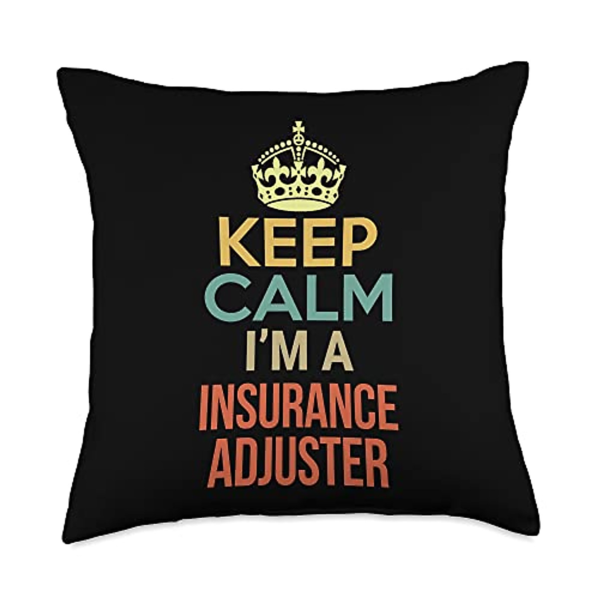 Insurance Adjuster Gifts Keep Calm I'm A Insurance Adjuster Throw Pillow, 18x18, Multicolor