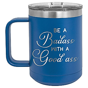 BE A BADASS WITH A GOODASS Blue 15 oz Coffee Cup w/Slide Top Lid | Insulated Travel Coffee Mug | Birthday Or Christmas Gift Ideas From Women or Men | Compare To Yeti Rambler | ONLYGIFTS.COM