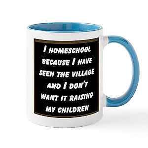 CafePress I HOMESCHOOL BECAUSE I HAVE SEEN THE VILLAGE AND.. Ceramic Coffee Mug, Tea Cup 11 oz