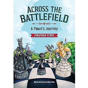 Across the Battlefield - A Pawn's Journey: A Fun Way to Learn Chess