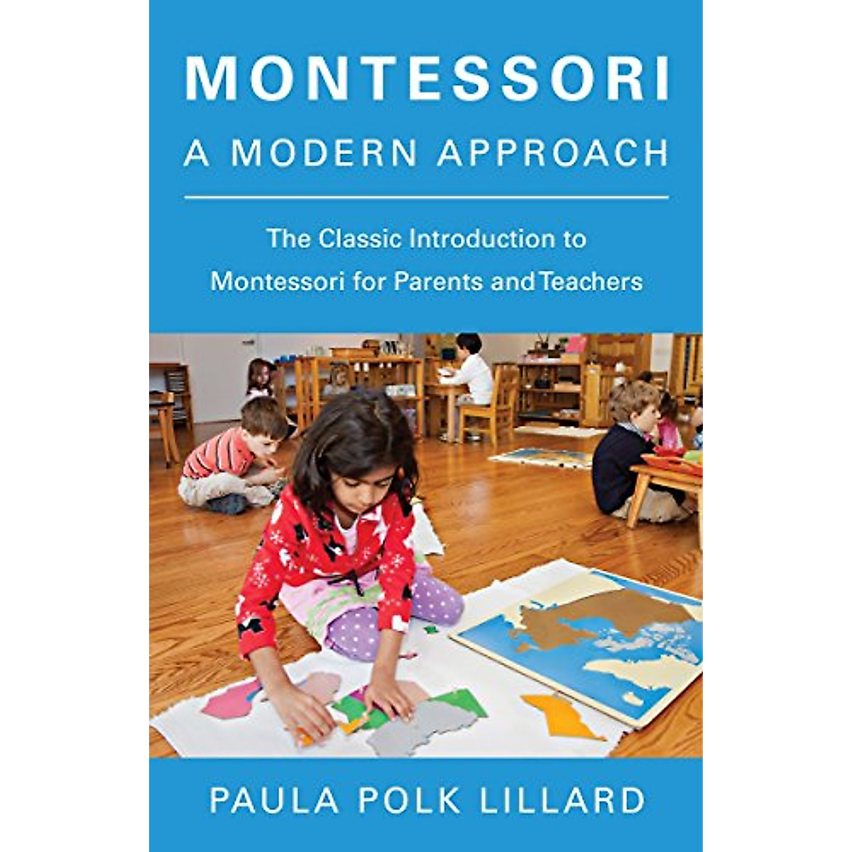 Montessori: A Modern Approach: The Classic Introduction to Montessori for Parents and Teachers