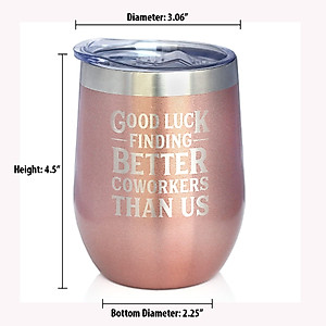 Good Luck Finding Better Coworkers Than Us - Wine Tumbler Glass with Sliding Lid - Stainless Steel Insulated Mug - Gift for Coworkers Leaving - Rose Gold