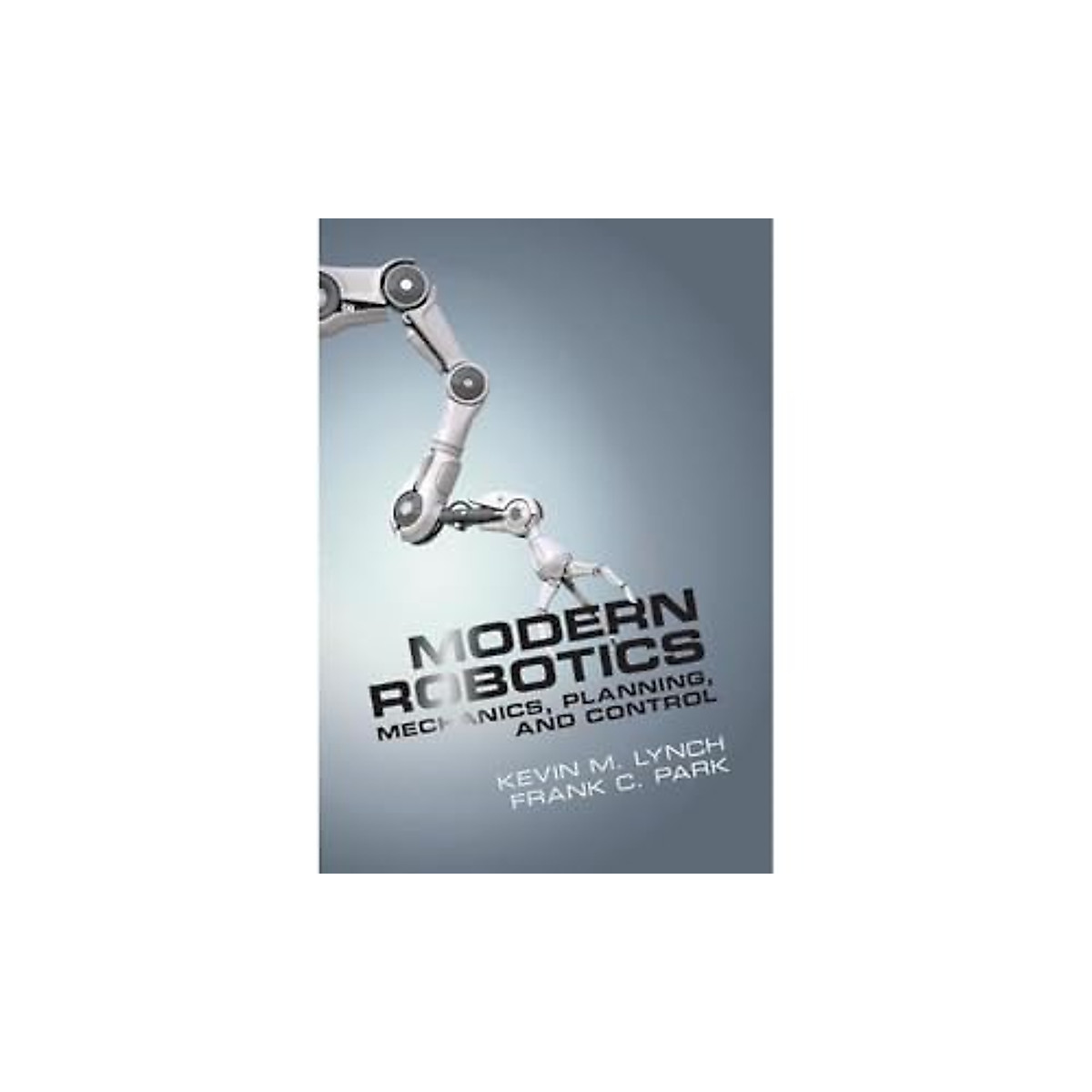 Modern Robotics: Mechanics, Planning, and Control