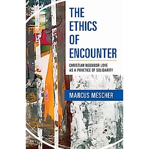The Ethics of Encounter: Christian Neighbor Love as a Practice of Solidarity