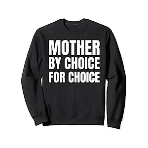 Mother By Choice For Choice | Pro Choice Feminist Rights Tee Sweatshirt