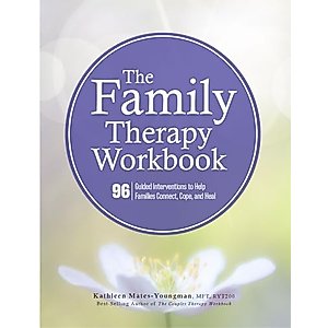 The Family Therapy Workbook: 96 Guided Interventions To Help Families Connect, Cope, and Heal