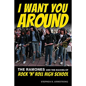I Want You Around: The Ramones and the Making of Rock ‘n’ Roll High School