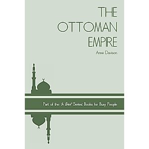 The Ottoman Empire ('In Brief' Books for Busy People)