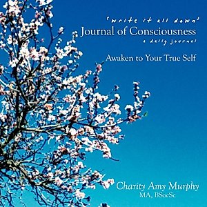 Write It All Down' Journal Of Consciousness: A Daily Journal A Living In Soul Companion Awaken To Your True Self