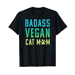 Badass Vegan Cat Mom Shirt : Cute Vegan Shirt for Cat Lovers T-Shirt