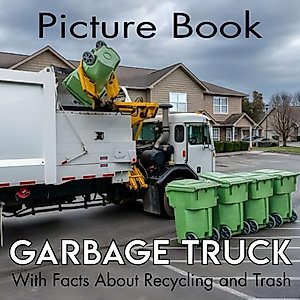 Garbage Truck Picture Book with Facts about Recycling & Trash: Toddlers First Reading Book Packed with Fascinating Photographs and Facts About Recycling and Waste Management