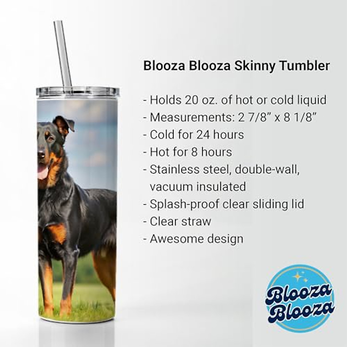 Beauceron Dog Photo Skinny Tumbler 20oz with Straw Insulated Water Bottle Gift