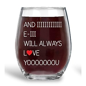 And I Will Always Love You - Funny 15oz Crystal Stemless Wine Glass - Perfect Idea for Wife Girlfriend Mother's Day Her Valentine Birthday Anniversary