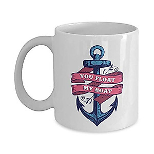 You Float My Boat Boating Idiom Saying Anchor Print Coffee & Tea Mug Cup, Stuff, Accessories, Décor, Items & Nautical Theme Giftables For A Yacht Owner, Sailor And Men & Women Boaters (11oz)