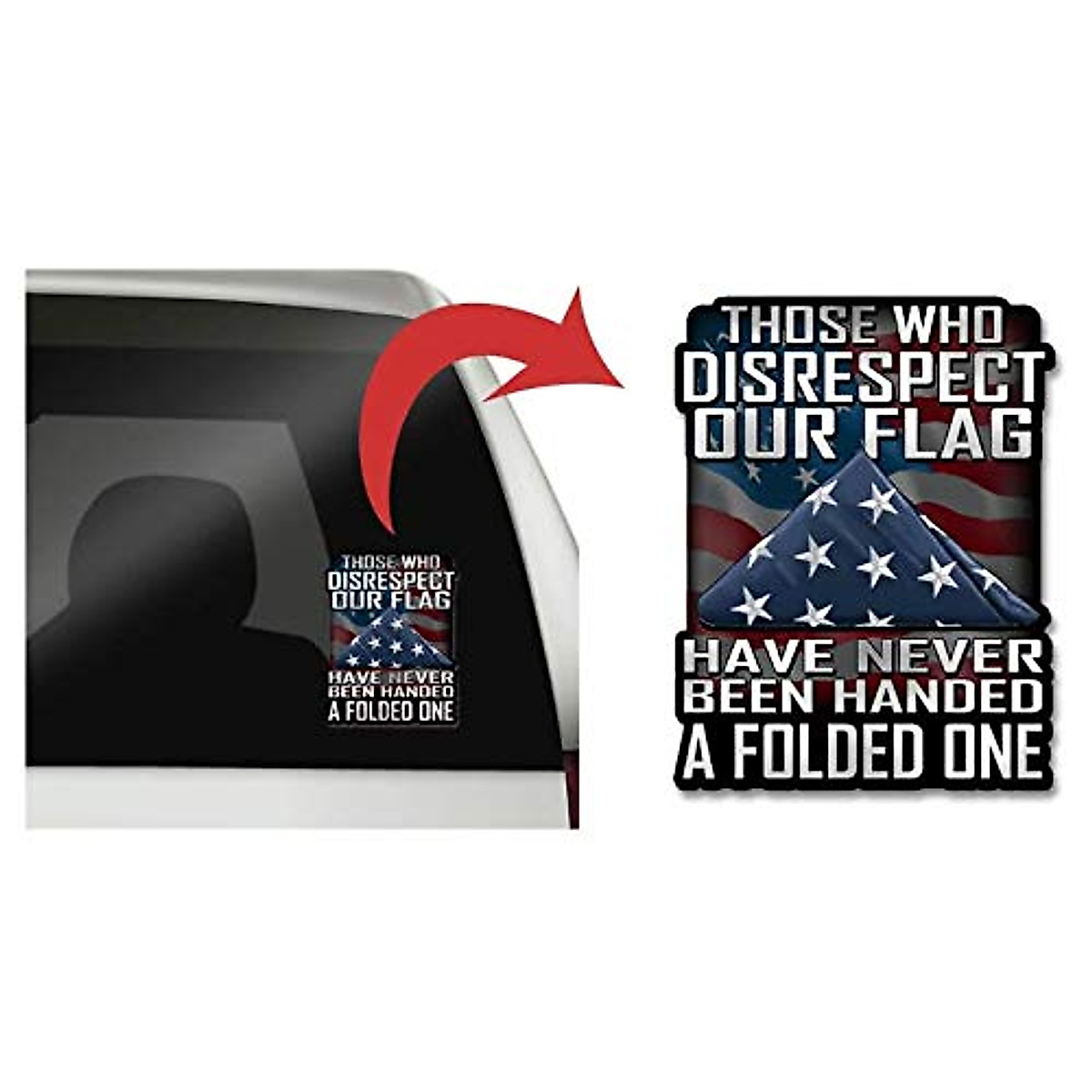 Those Who Disrespect Our Flag Have Never Been Handed A Folded One 7 inch Decal for Cars, Trucks, Motorcycles, Boats & Laptops - Support our Veterans