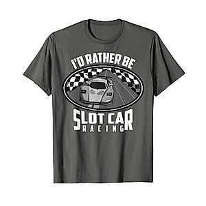 I'd Rather Be Slot Car Racing Shirt | Cute Race Autos Gift