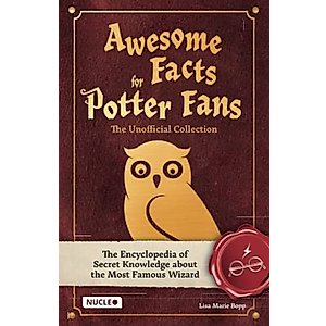 Awesome Facts for Potter Fans – The Unofficial Collection: The Encyclopedia of Secret Knowledge about the Most Famous Wizard