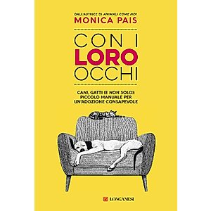Con i loro occhi. Cani, gatti (e non solo): piccolo manuale per un'adozione consapevole