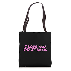 I Love You Say It Back Cute Apparel Tote Bag