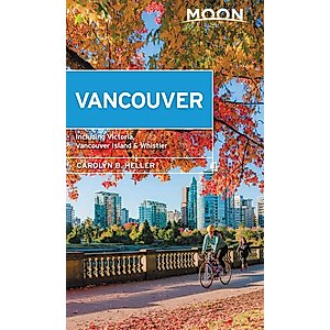 Moon Vancouver: With Victoria, Vancouver Island & Whistler: Neighborhood Walks, Outdoor Adventures, Beloved Local Spots (Travel Guide)