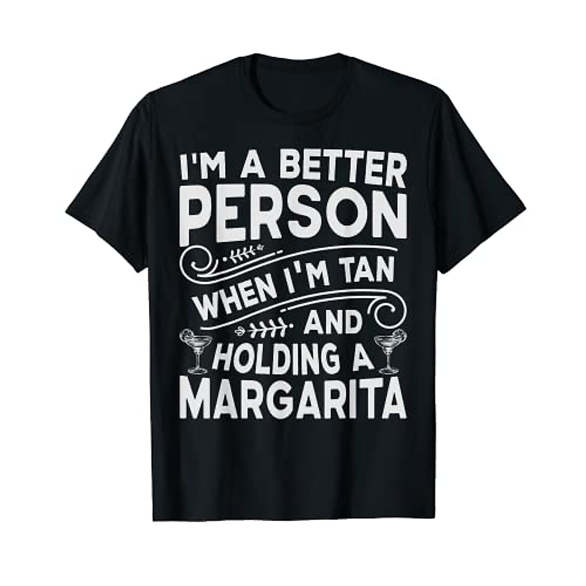 I'm A Better Person When I'm Tan And Holding A Margarita T-Shirt