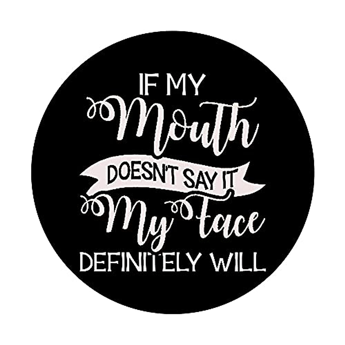 If My Mouth Doesn't Say It My Face Definitely Will Sarcastic PopSockets Swappable PopGrip