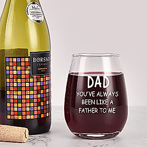 Gift for Dad - Dad You've Always Been Like A Father to Me Stemless Wine Glass 15Oz, Funny Dad Wine Glass for Dad, Stepdad, Papa, Unique Father’s Day, Birthday, Christmas Gift from Daughter, Son, Kids