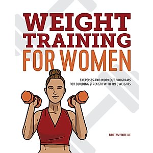 Weight Training for Women: Exercises and Workout Programs for Building Strength with Free Weights