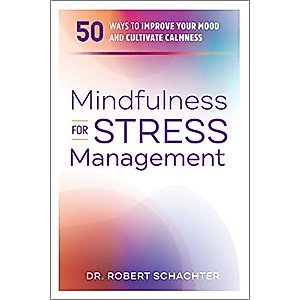 Mindfulness for Stress Management: 50 Ways to Improve Your Mood and Cultivate Calmness