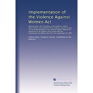 Implementation of the Violence Against Women Act: Hearing before the Committee on the Judiciar...