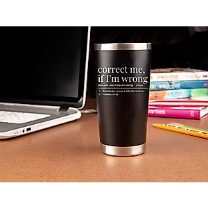 Correct Me If I'm Wrong Funny Definition Tumbler - Office Speak Definition Tumbler - Great Gift For Coworkers, Friends, Bosses 20 oz Black Stainless Steel Insulated