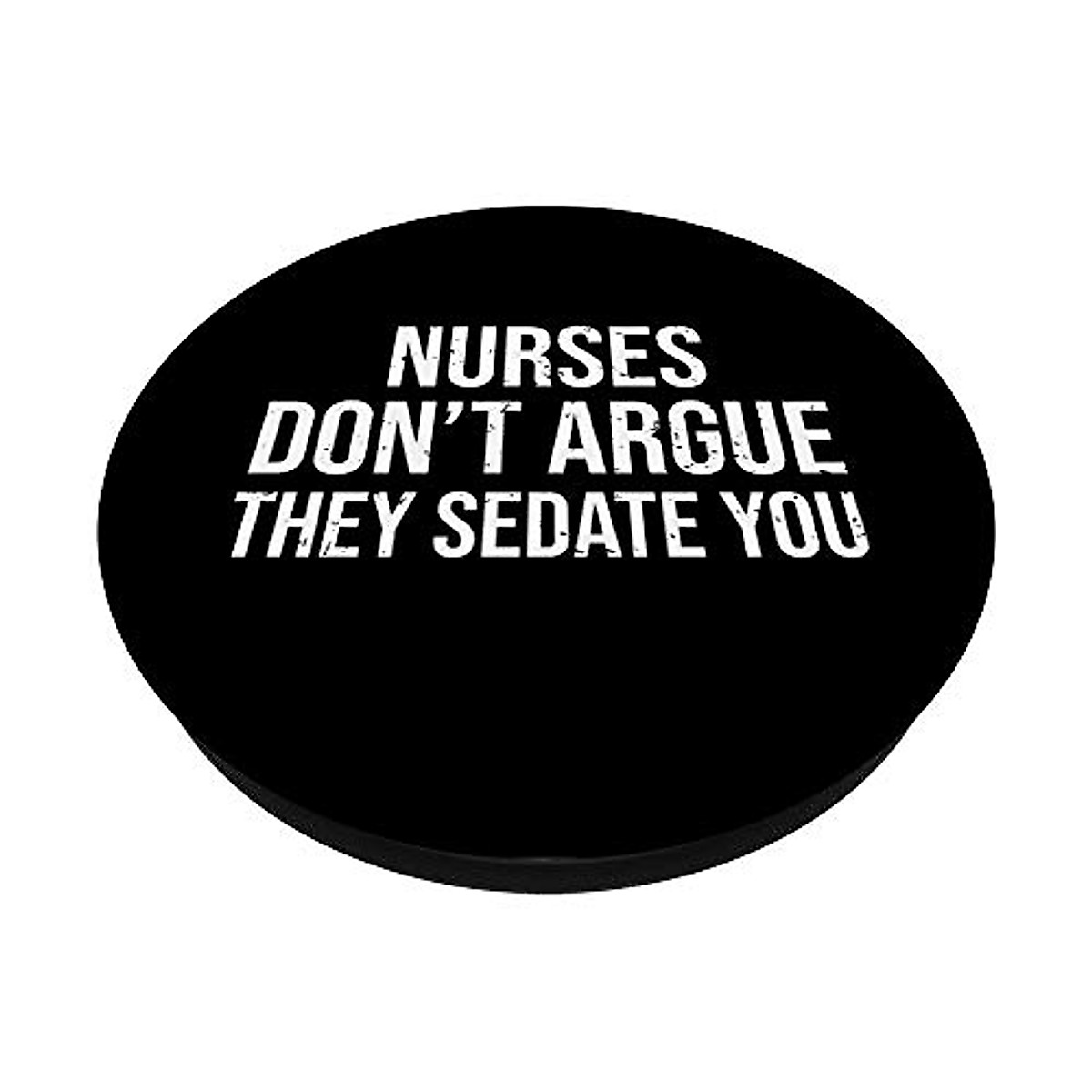 Nurses Don't Argue They Sedate You Funny Nurse PopSockets Swappable PopGrip