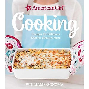 American Girl Cooking: Recipes for Delicious Snacks, Meals & More