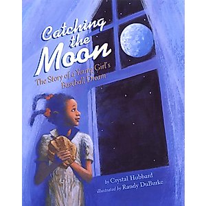 Catching the Moon: The Story of a Young Girl's Baseball Dream