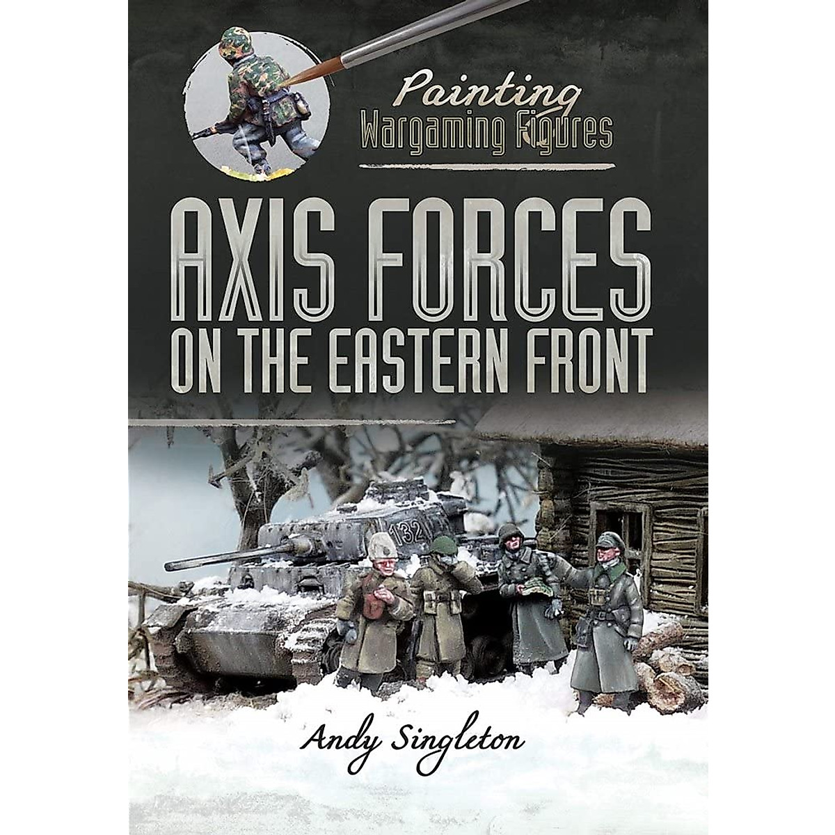 Axis Forces on the Eastern Front (Painting Wargaming Figures)