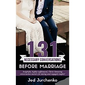 131 Necessary Conversations Before Marriage: Insightful, highly-caffeinated, Christ-honoring conversation starters for dating and engaged couples! (Creative Conversation Starters)