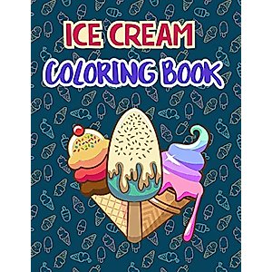 Ice Cream Coloring Book: Premium Ice cream Coloring Book for Relaxation And Fun Drawing. 50 Fun Designs to Color.