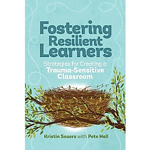 Fostering Resilient Learners: Strategies for Creating a Trauma-Sensitive Classroom