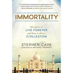 Immortality: The Quest to Live Forever and How It Drives Civilization