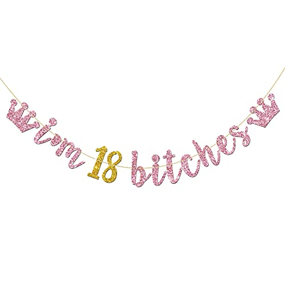 Pink Gold I'm 18 Bitches Banner - Happy 18th Birthday Banner for Girls, Cheers to 18 Years Party Decorations Glitter