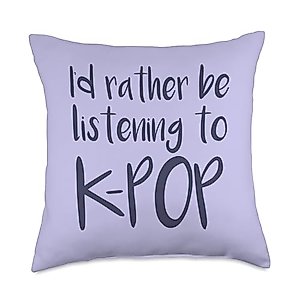 I’d Rather Be Listening To K-Pop Funny KPop Stan Fan Saying Throw Pillow
