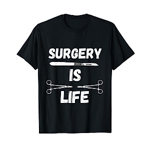 Surgery Is Life Surgical Scalpel Surgeon Medical Surg Tech T-Shirt